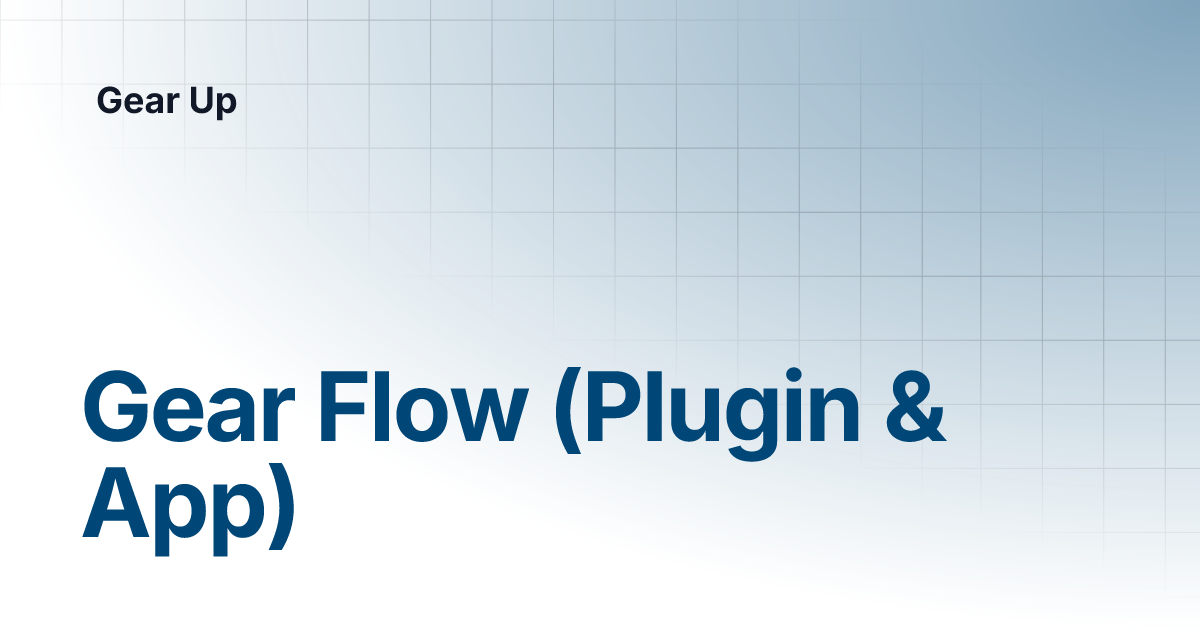 Gear Flow (Plugin & App) | Gear Up